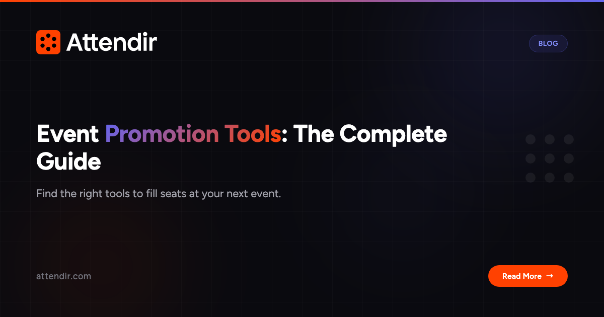 Event Promotion Tools: The Complete Guide for 2026 — Attendir Blog